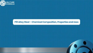 P91 Alloy Steel – Chemical Composition, Properties and Uses - Blog